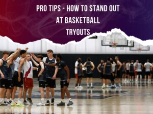 15 Pro Tips for Basketball Tryouts from Top NBA Coaches